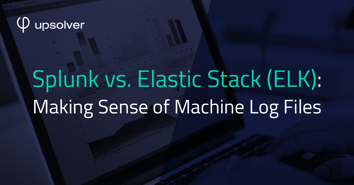 Splunk vs. Elastic Stack (ELK): Making Sense of Machine Log Files | Upsolver