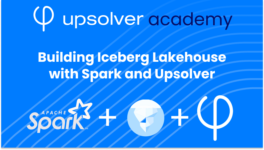 Building Iceberg Lakehouse With Spark And Upsolver E Learning Module